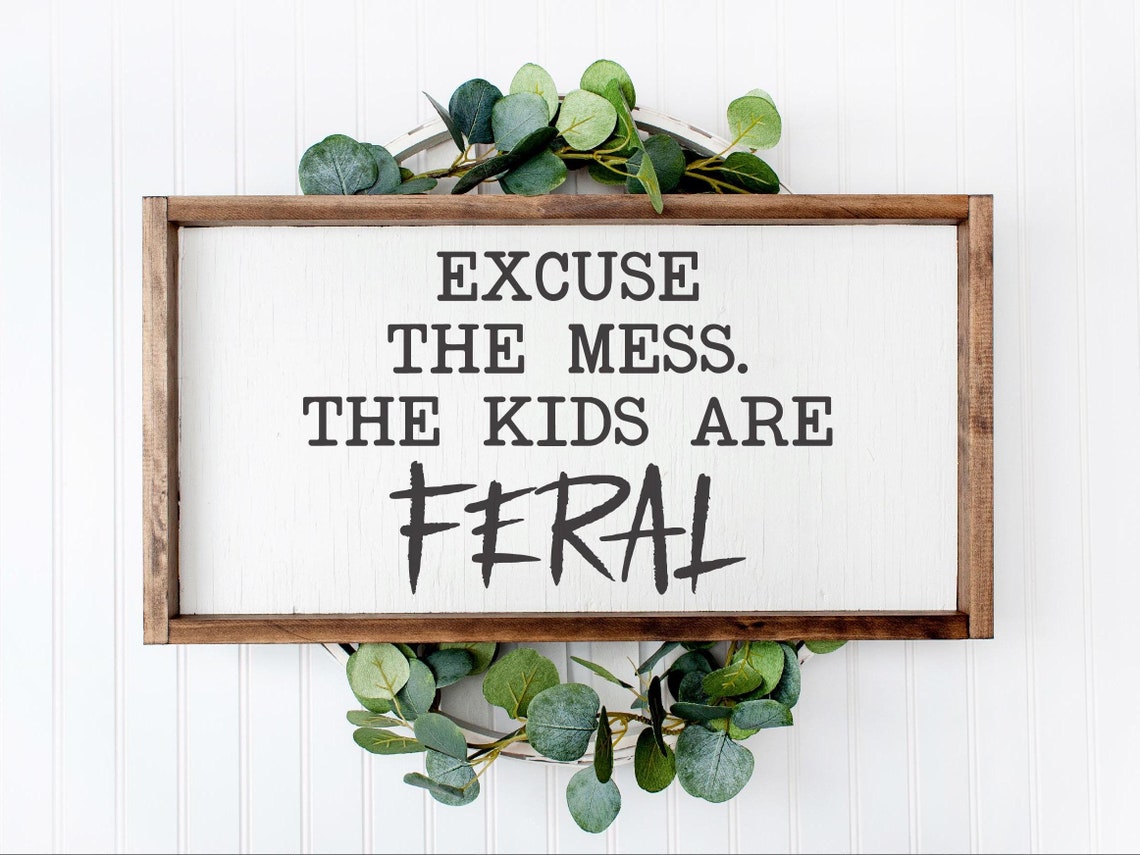 Excuse the Mess. the Kids Are Feral SVG. Funny Home Decor Sign Cut File ...