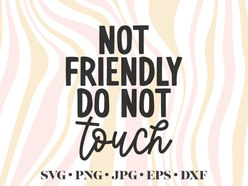 Not Friendly Do Not Touch SVG PNG, Don't Touch SVG, Cricut & Silhouette ...