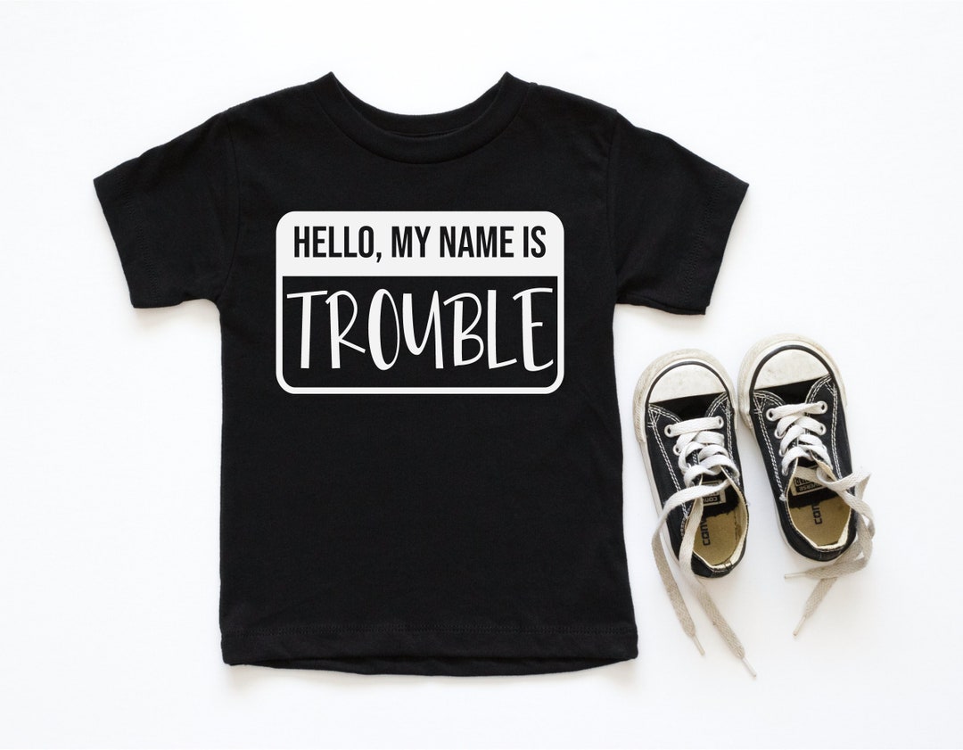 Hello My Name is Trouble SVG, Funny Toddler Shirt SVG, Cute Kids SVG ...