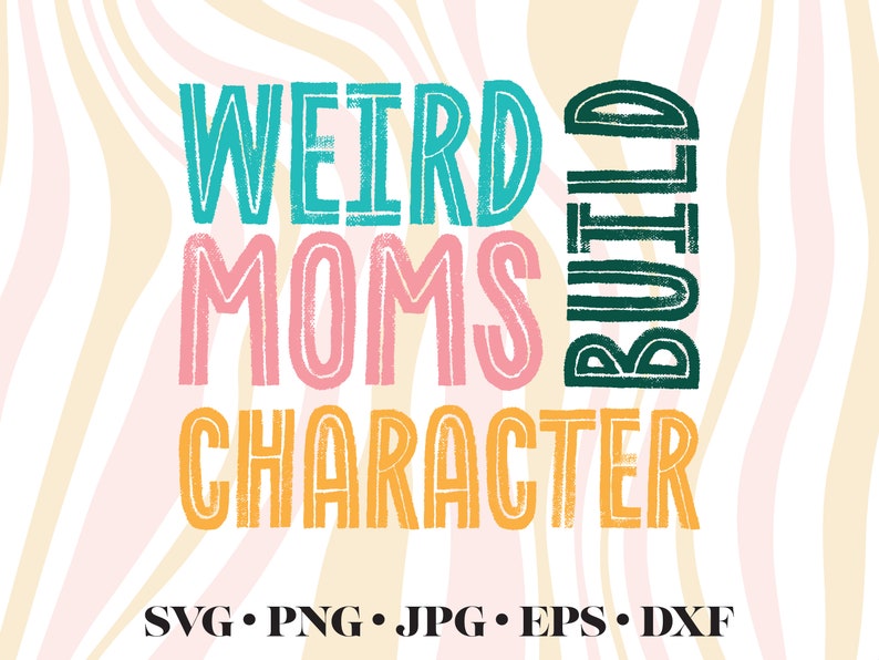 Weird Moms Build Character SVG Png Dxf Eps Jpg - Instant Download ...