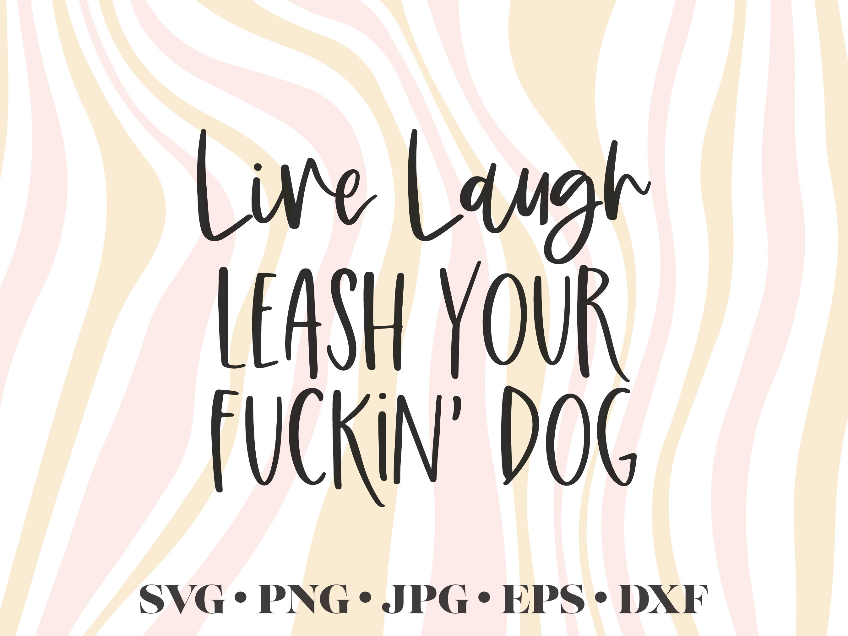Live Laugh Leash Your Fuckin Dog SVG PNG, Reactive Dog Trainer SVG ...