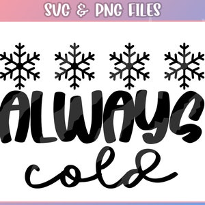 Always Cold Svg Png, Cute Winter Cricut Cut File, Freezing Season ...