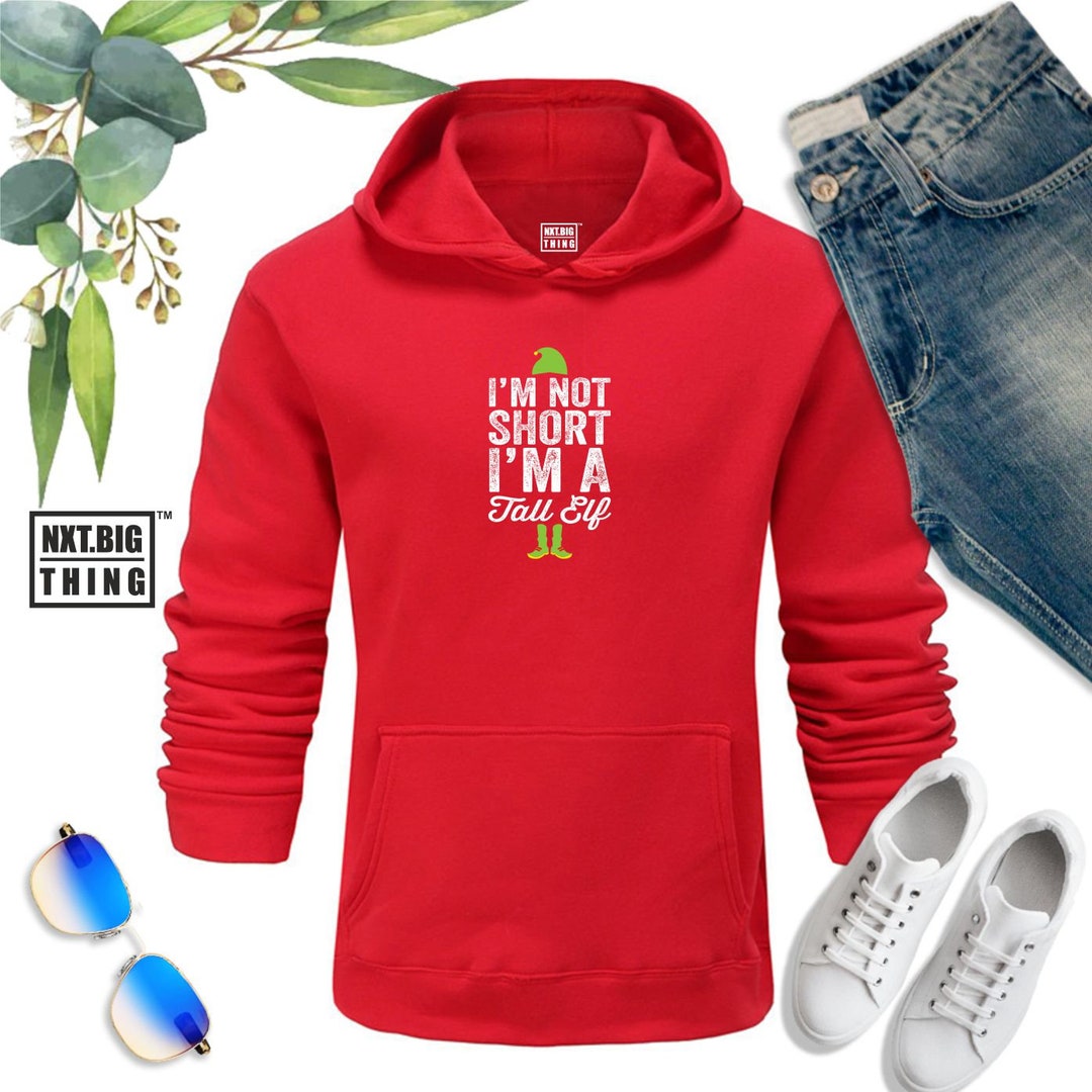 Tall Elf Hoodie I Am Not Short Elf I Am Tall Idiot Foolish Silly Santa ...