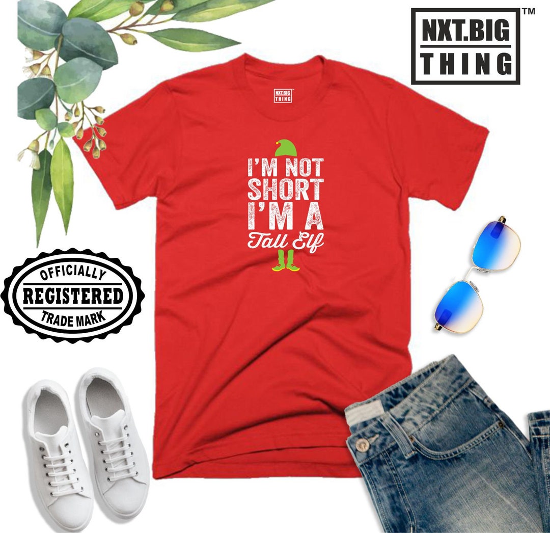 Tall Elf T Shirt I Am Not Short Elf I Am Tall Idiot Foolish Silly Santa ...
