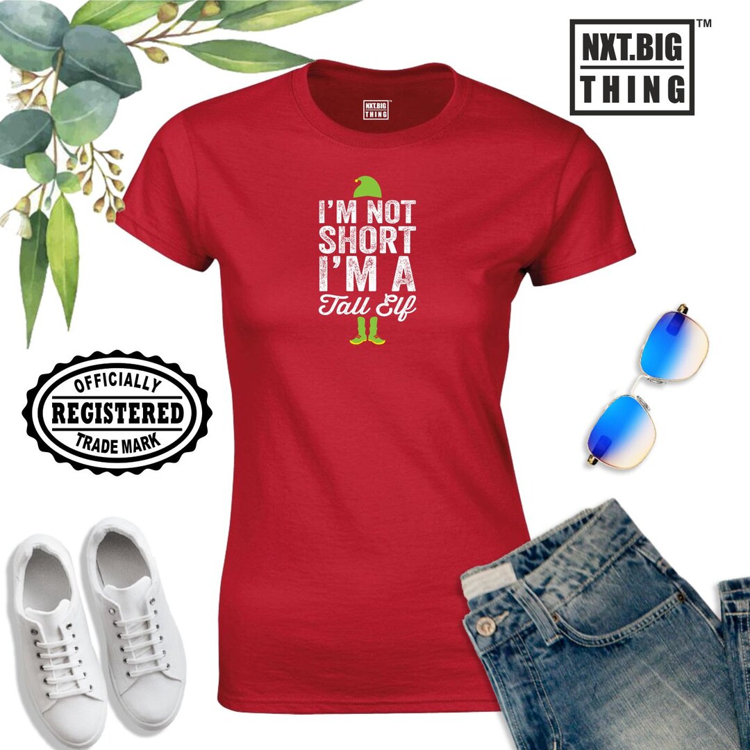 Tall Elf T Shirt I Am Not Short Elf I Am Tall Idiot Foolish Silly Santa ...
