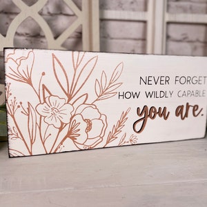 Never Forget How Wildly Capable You Are. Wildflower Wood Sign, Modern ...