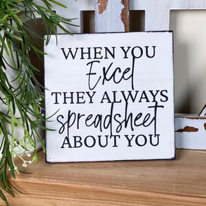 When You Excel They Always Spreadsheet About You- Funny Desk Sign, Home ...