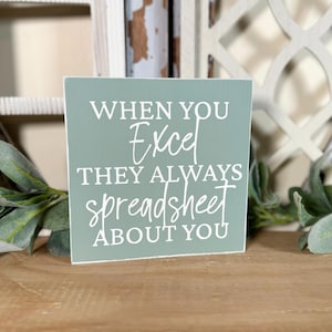 When You Excel They Always Spreadsheet About You- Funny Desk Sign, Home ...