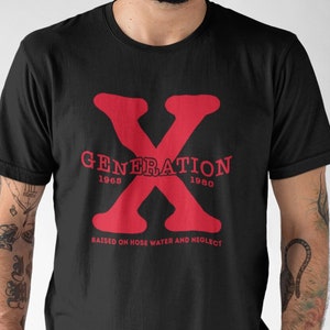 Generation X 1965 to 1980 Raised on Hose Water and Neglect Funny ...