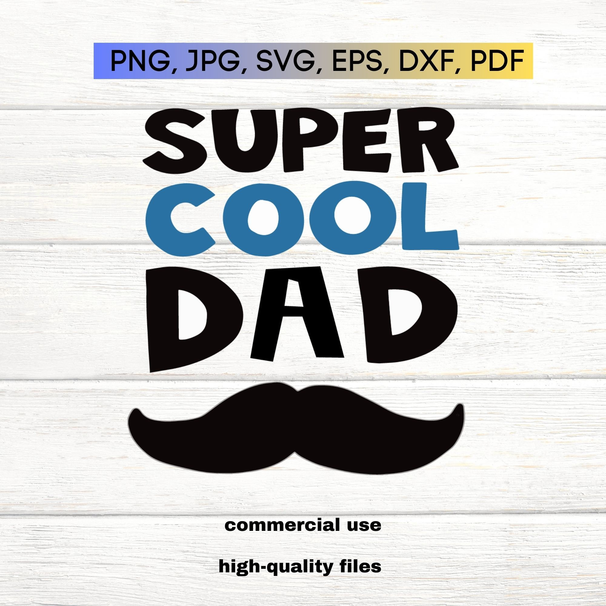 Super Cool Dad With Mustache PNG, Svg, Eps. Dxf, Jpg,pdf Digital ...