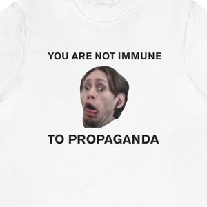 You Are Not Immune to Propaganda Jerma Sus Guy Jerma985 One Guy Unisex ...