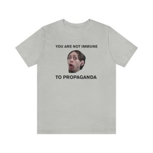 You Are Not Immune to Propaganda Jerma Sus Guy Jerma985 One Guy Unisex ...