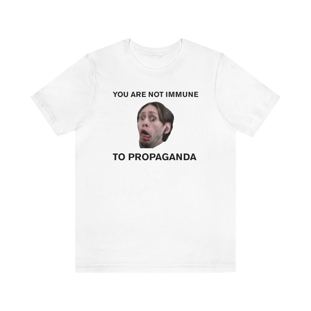 You Are Not Immune to Propaganda Jerma Sus Guy Jerma985 One Guy Unisex ...
