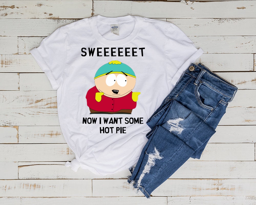 Eric Cartman ,sweeet Now I Want Some Hot Pie , Southpark T Shirt ...