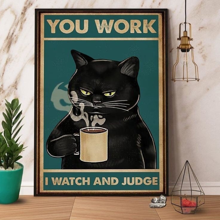 You Work I Watch and Judge Cat-poster , Black Cat Wall Art Black Cat ...