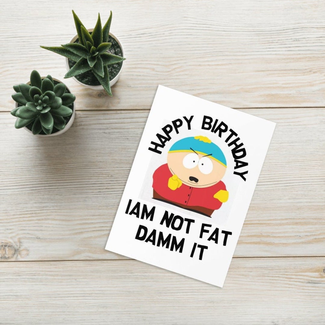 Eric Cartman Iam Not Fat Damm It Greeting Card ,birthday Card ...