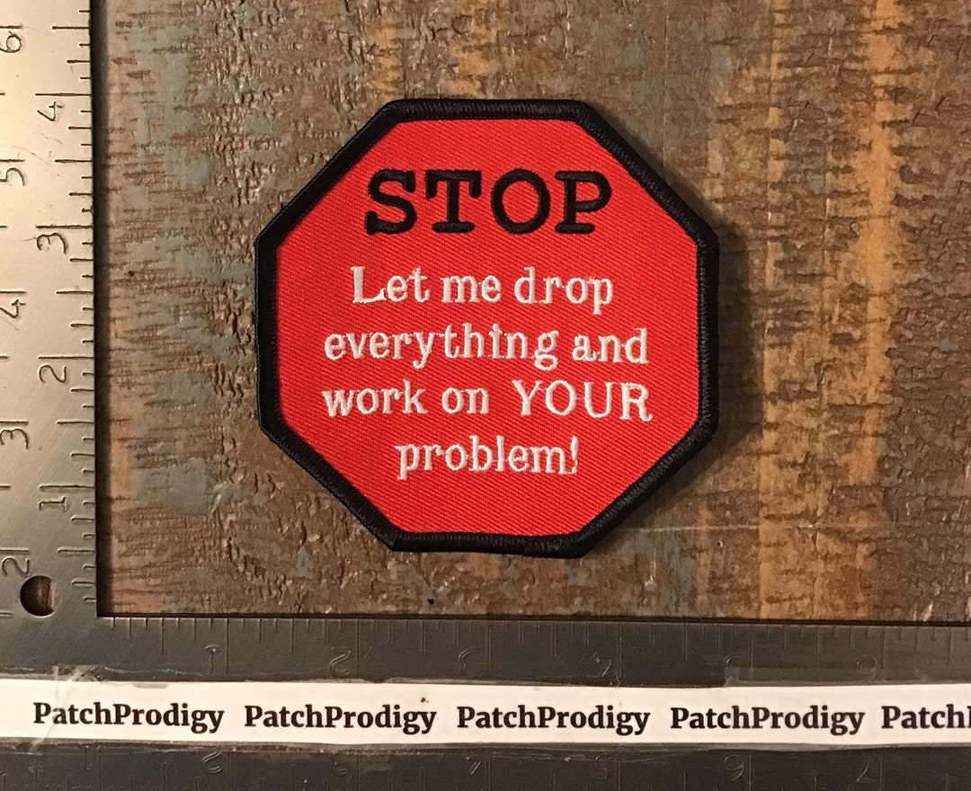 Vintage STOP Let Me Drop Everything and Work on YOUR Problem Sign Funny ...