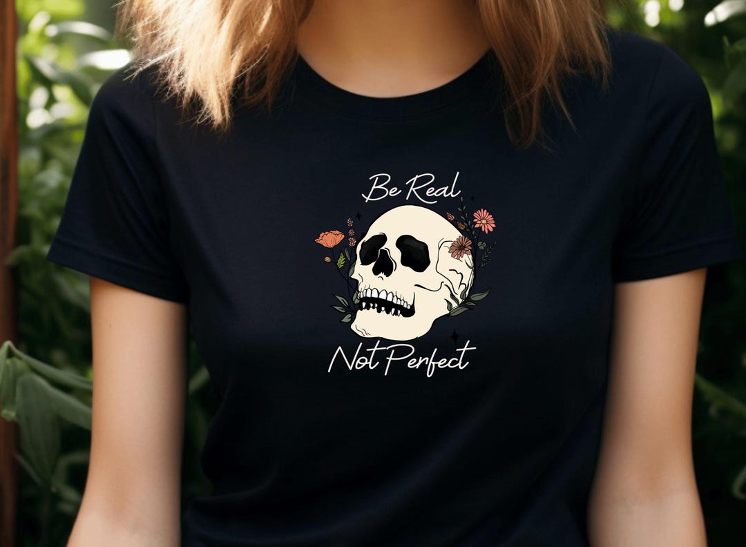 Be Real Not Perfect T-shirt, Be Real Not Perfect Skull Tee, Skull With ...