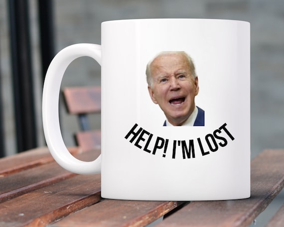 Funny Joe Biden Coffee Mug Help Im Lost Joe Biden Mug Funny - Etsy