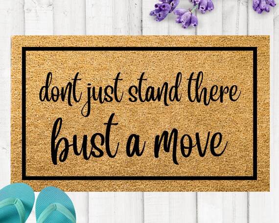 Don't Just Stand There Bust a Move Funny Doormat | Etsy