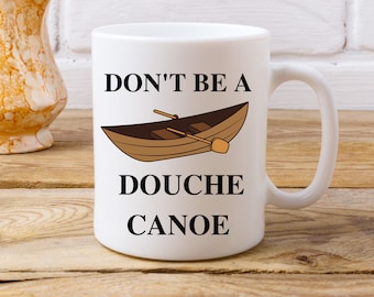 Douche Canoe Don't Be a Douche Canoe Mug Funny Mug - Etsy