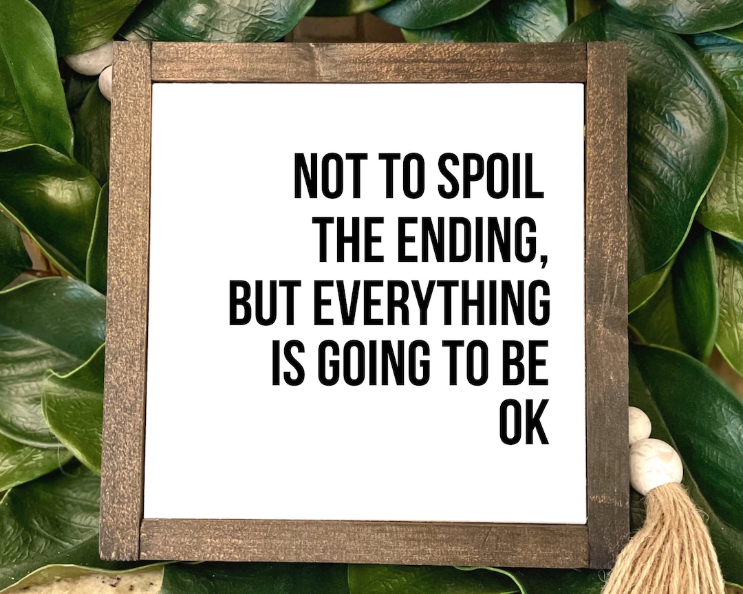 Not to Spoil the Ending but Everything is Going to Be Ok, Personalized ...