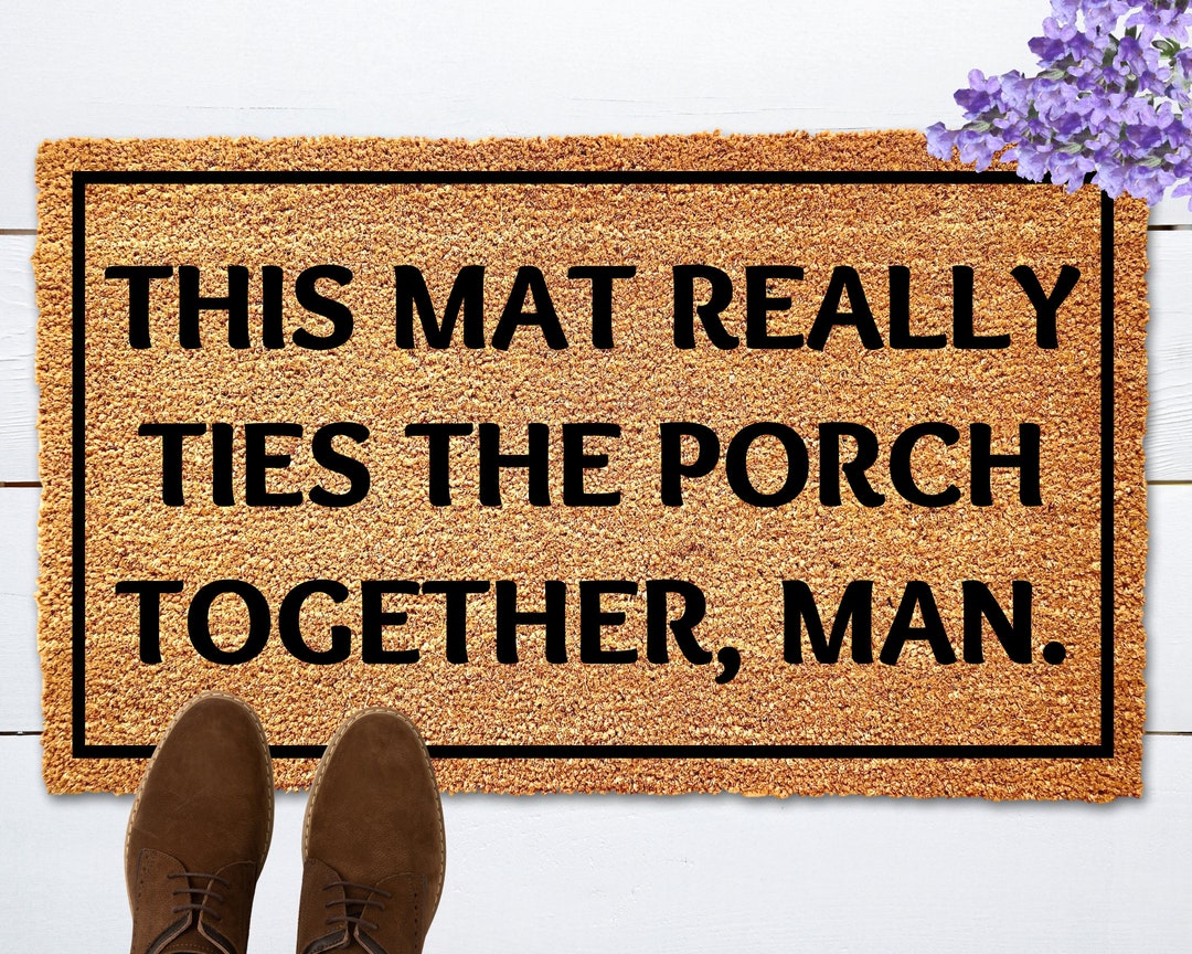 This Mat Really Ties the Porch Together Man, Funny Doormat, Welcome Mat ...