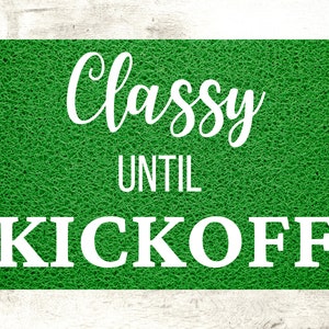 Classy Until Kickoff Doormat, Classy Until Kick off Doormat, Football ...
