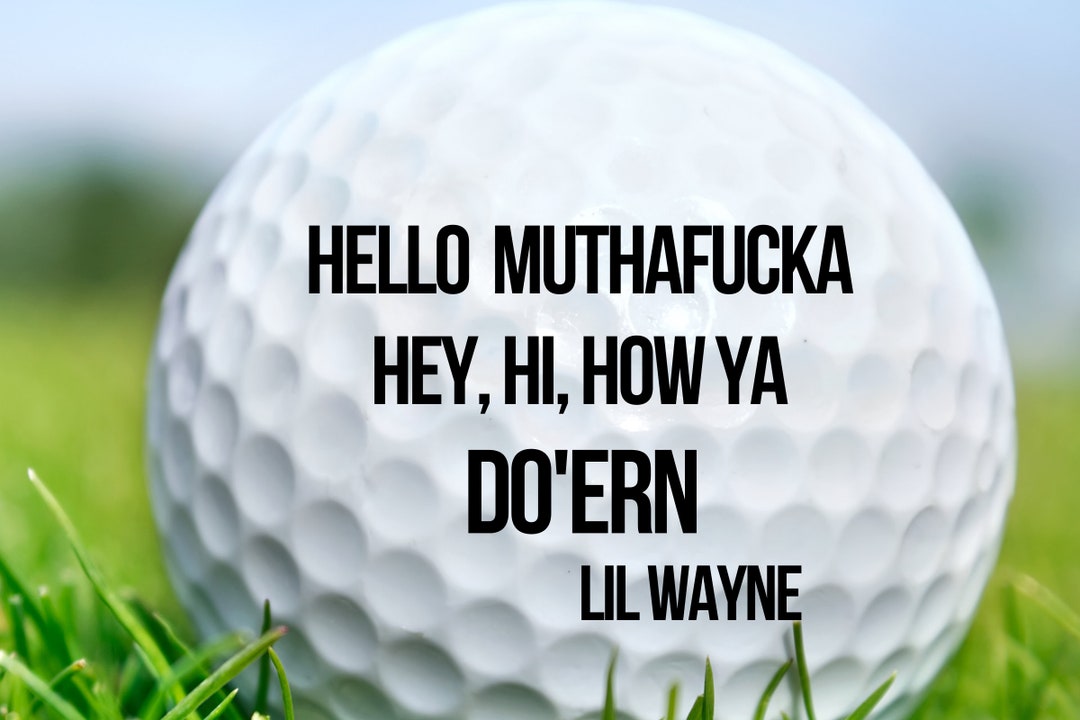 Lil Wayne Golf Ball, Golf Ball Lil Wayne, Funny Golfball, Hello ...