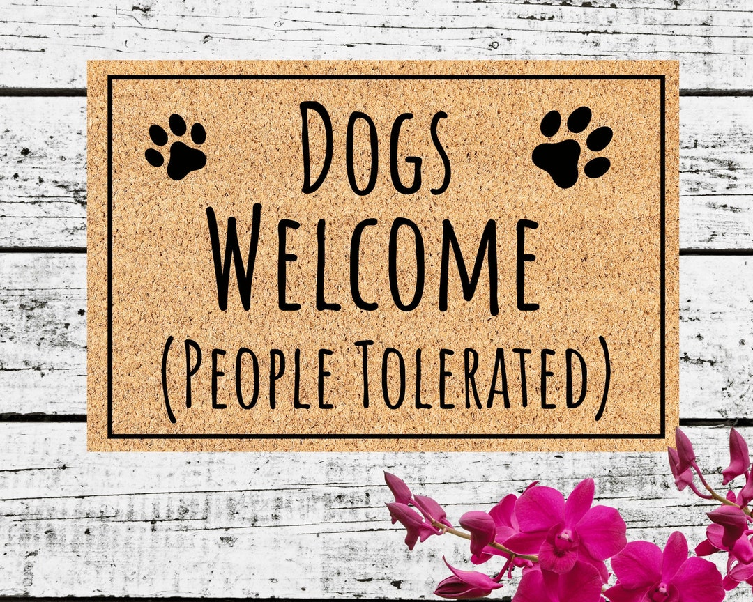 Dogs Welcome People Tolerated Doormat Dogs Welcome Outdoor Mat, Dogs ...