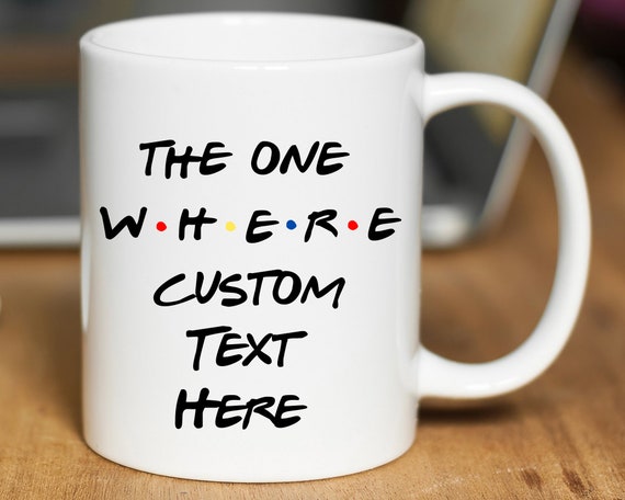 Friends Inspired Coffee Mug Custom Coffee Mug Personalized Etsy