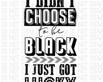 I Didn't Choose to Be Black I Just Got Lucky Quote SVG PNG Cricut or ...