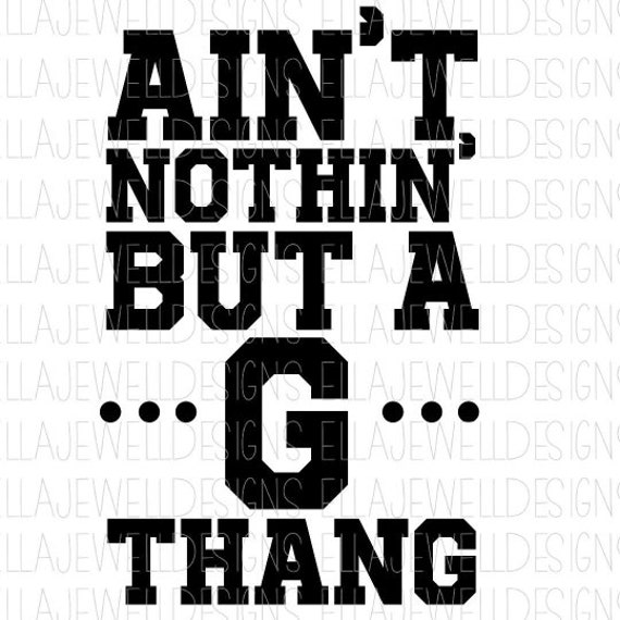 Ain't Nothin' but a G Thang Digital Download Instant - Etsy