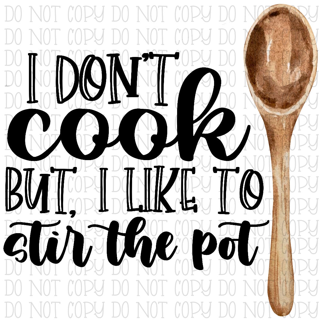 I Don't Cook but I Like to Stir the Pot - Wooden Spoon - Funny - Adult ...