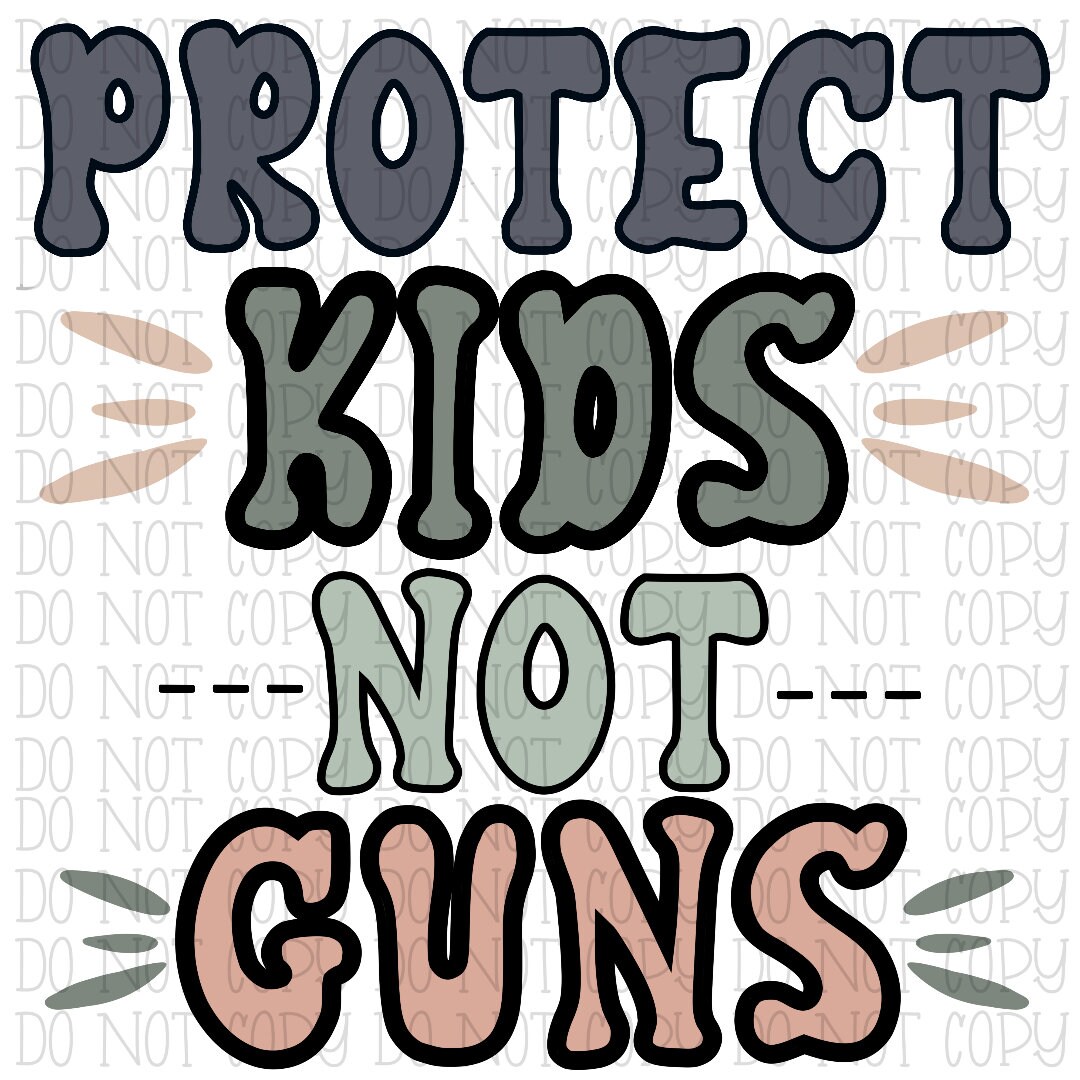 Protect Kids Not Guns End Gun Violence Groovy Retro Gun Control Digital ...
