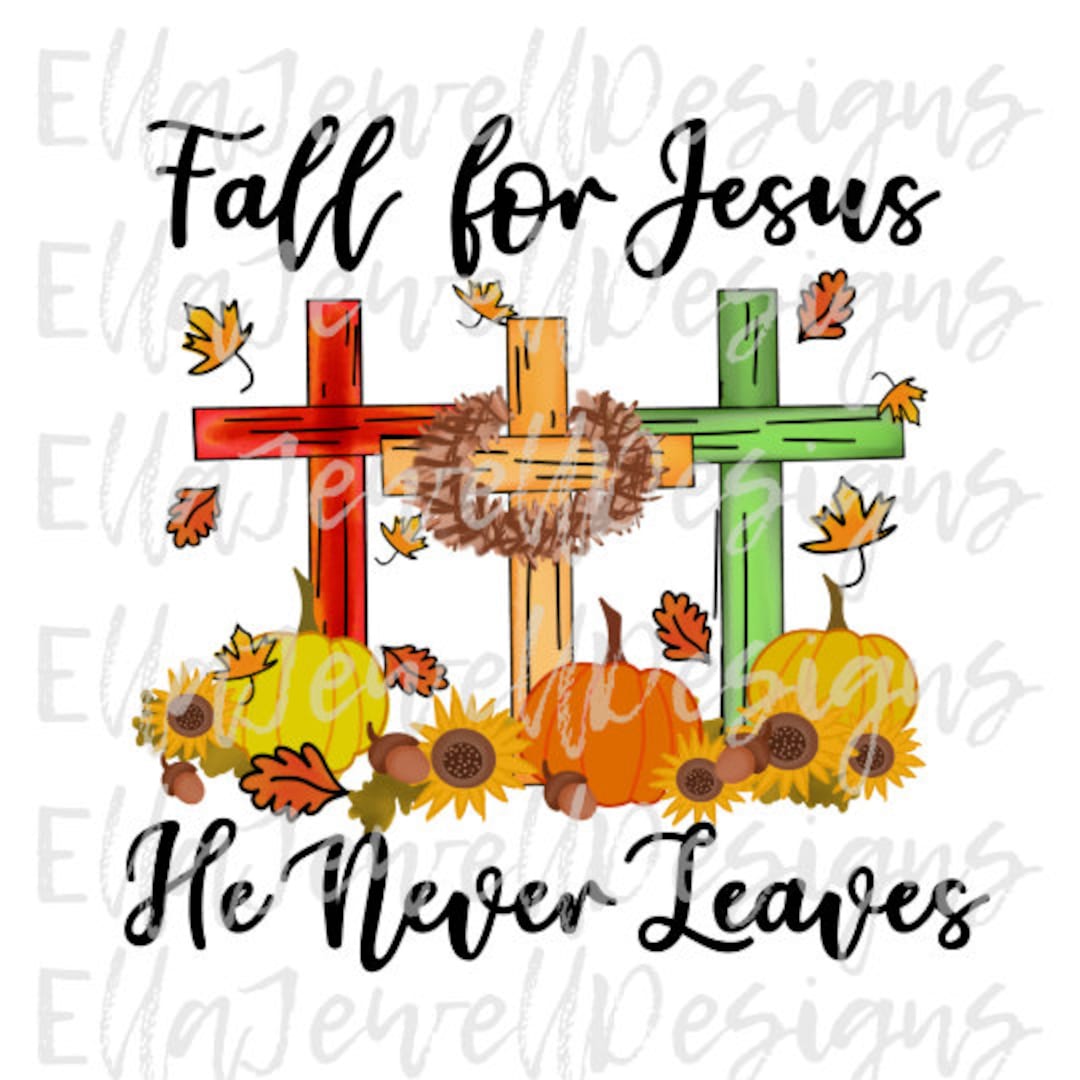 Fall for Jesus He Never Leaves Crosses Fall Colors Digital Download PNG ...