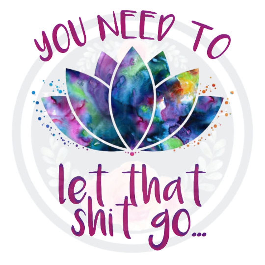 You Need to Let That Shit Go Lotus Flower Digital Download Instant PNG ...