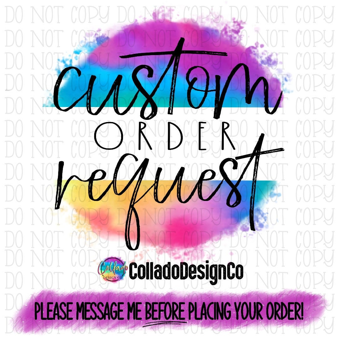 Custom Order Request - Message Me BEFORE Purchasing This File - Digital ...