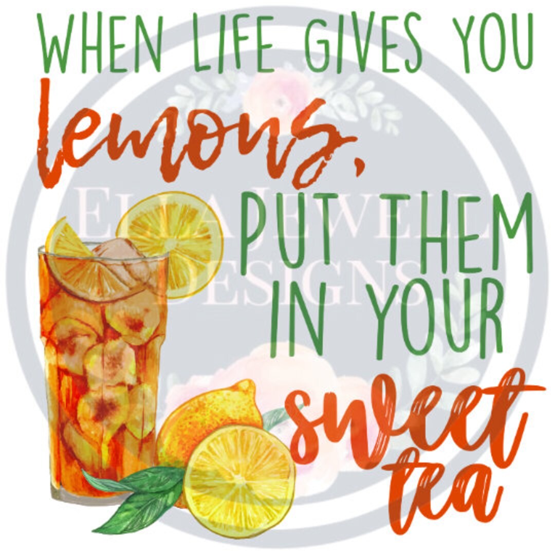 When Life Gives You Lemons Put Them in Your Sweet Tea Digital Download ...