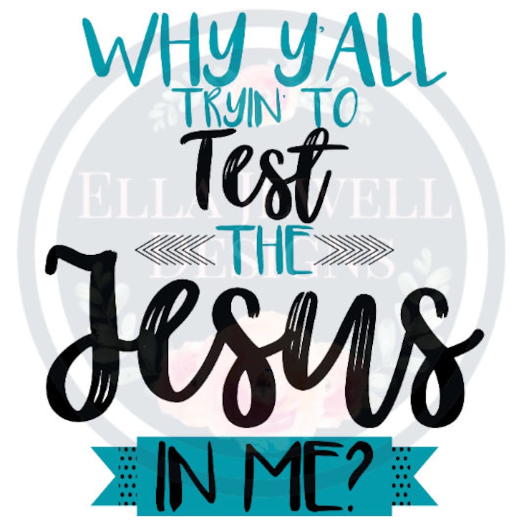 Why Y'all Trying to Test the Jesus in Me? Digital Download Instant PNG ...