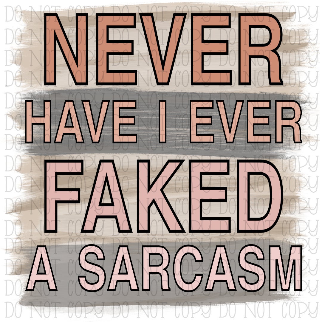 Never Have I Ever Faked a Sarcasm Funny Adult Humor Digital Download ...