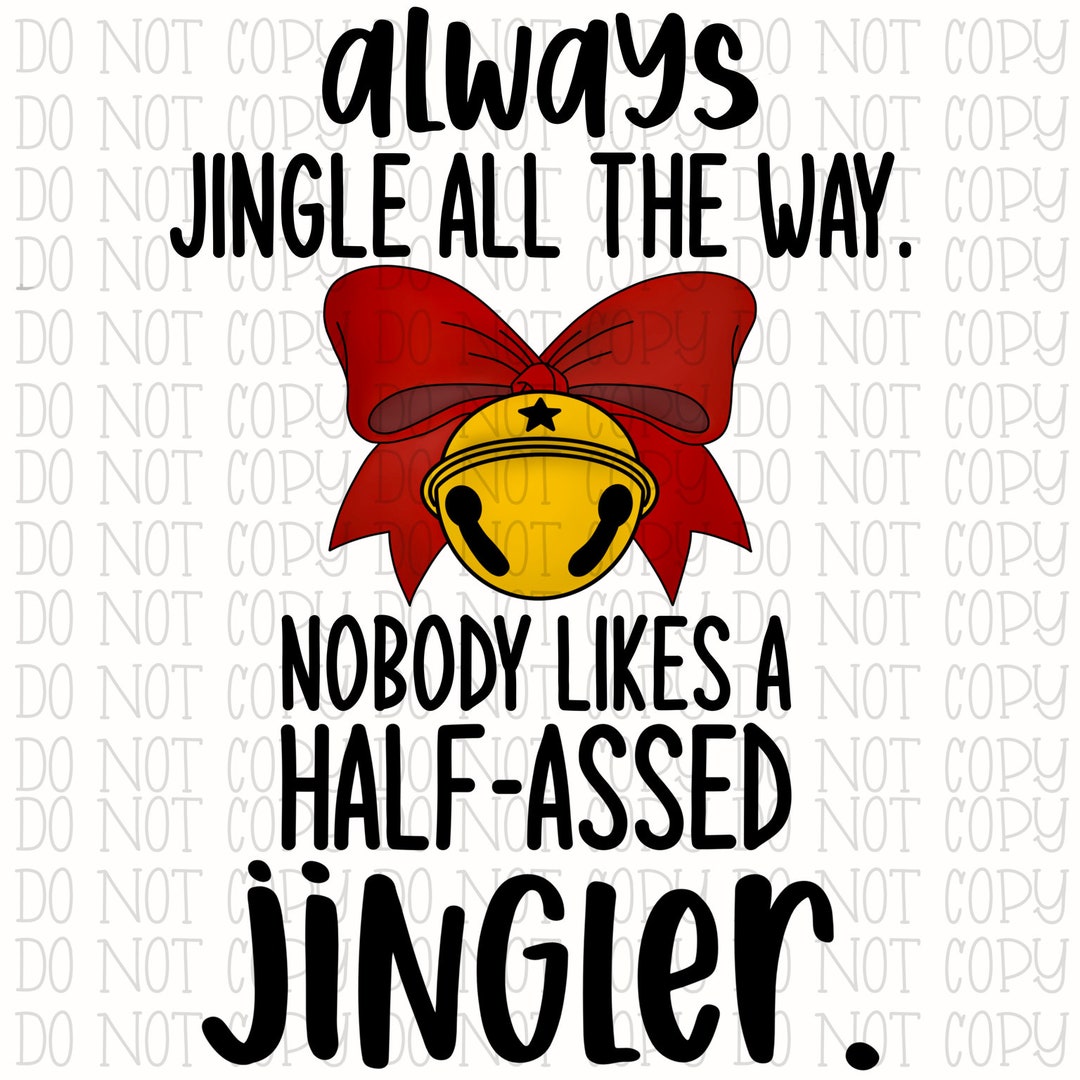 Always Jingle All the Way Nobody Likes A Half-assed Jingler Red Jingle ...