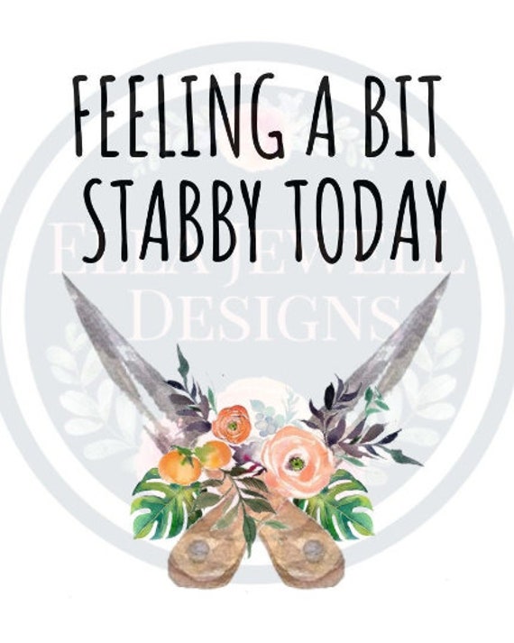 Feeling a Bit Stabby Today Watercolor Flowers Funny Adult | Etsy