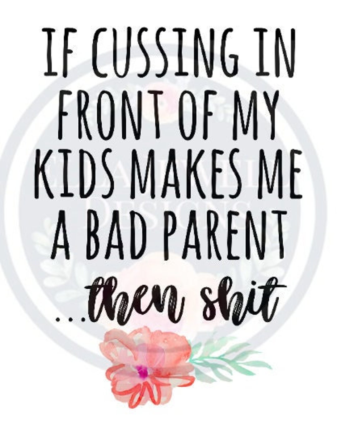 If Cussing in Front of My Kids Makes Me a Bad Parent, Then Sh*t Digital ...