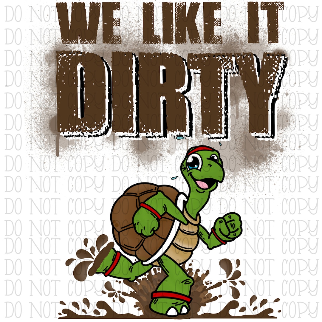 We Like It Dirty - Mud Turtles - Racing - Running - Track - Digital ...