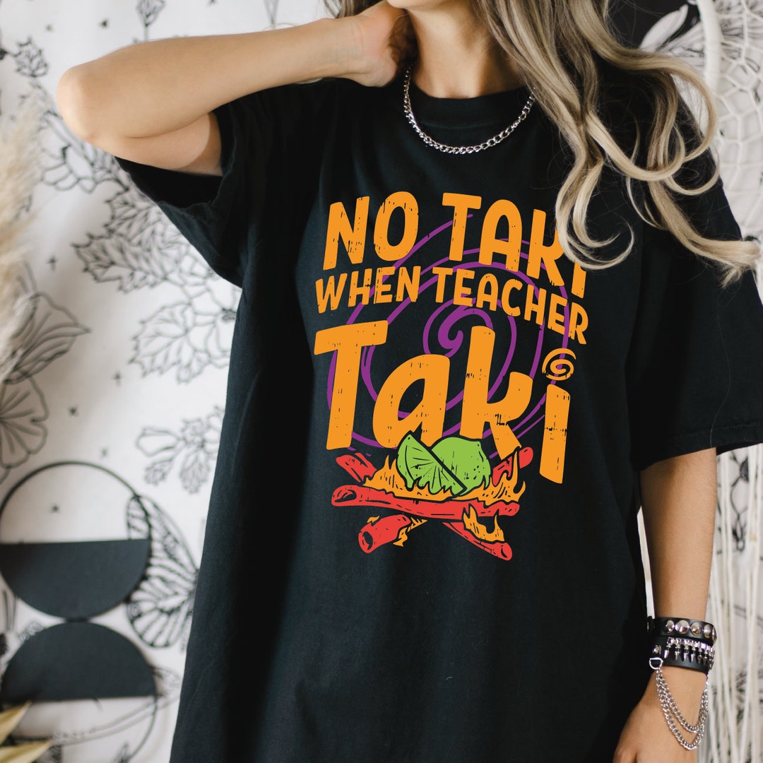 No Taki When Teacher Taki, Funny Teacher Shirt, Teacher Appreciation ...