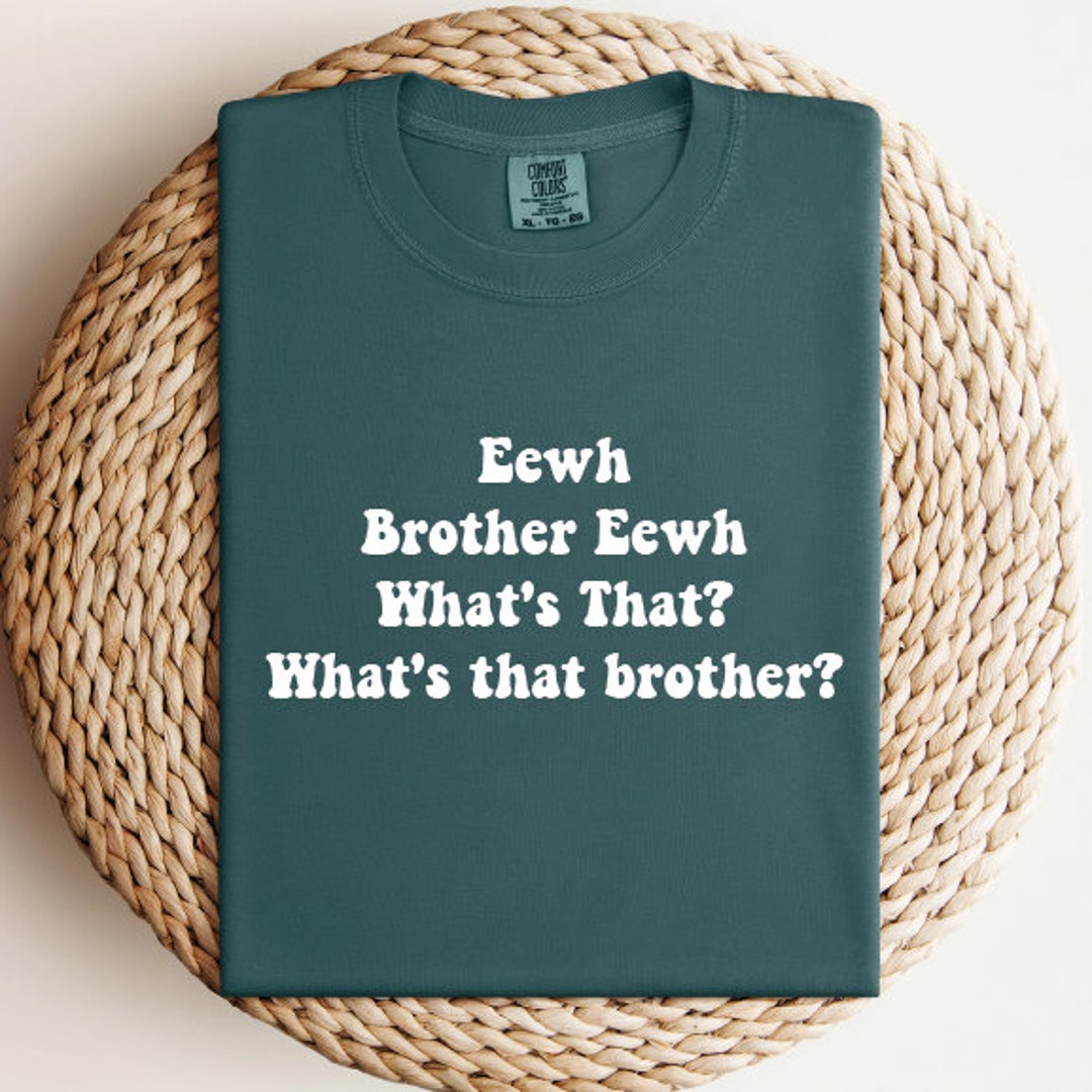 Ew Brother Ew Meme Inspired Fun Statement Short-sleeve Unisex Adult T ...