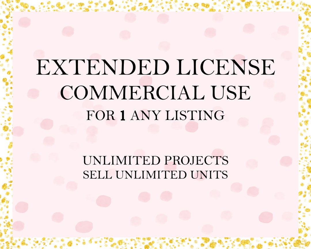 Extended License Commercial Use Unlimited Projects Sell Unlimited Units ...
