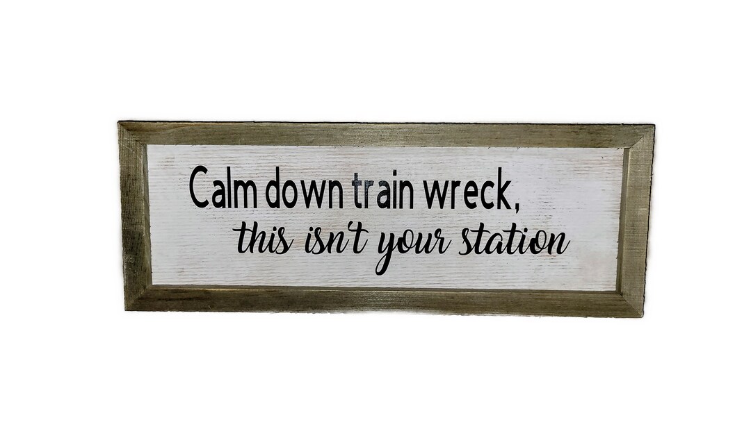 Calm Down Train Wreck, This Isn't Your Station/funny Sign/rustic ...