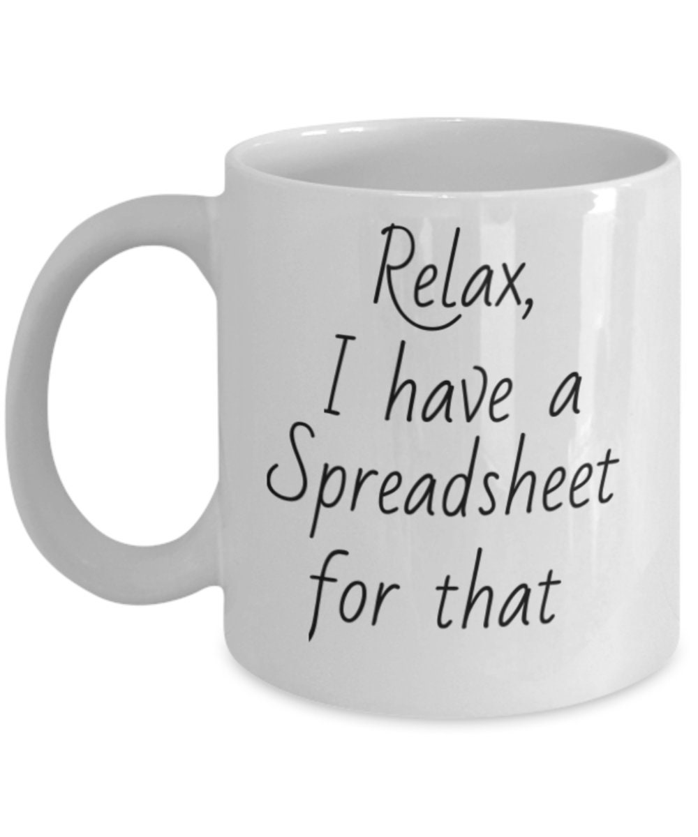 Relax I Have A Spreadsheet for That Funny Mug Funny Coffee - Etsy